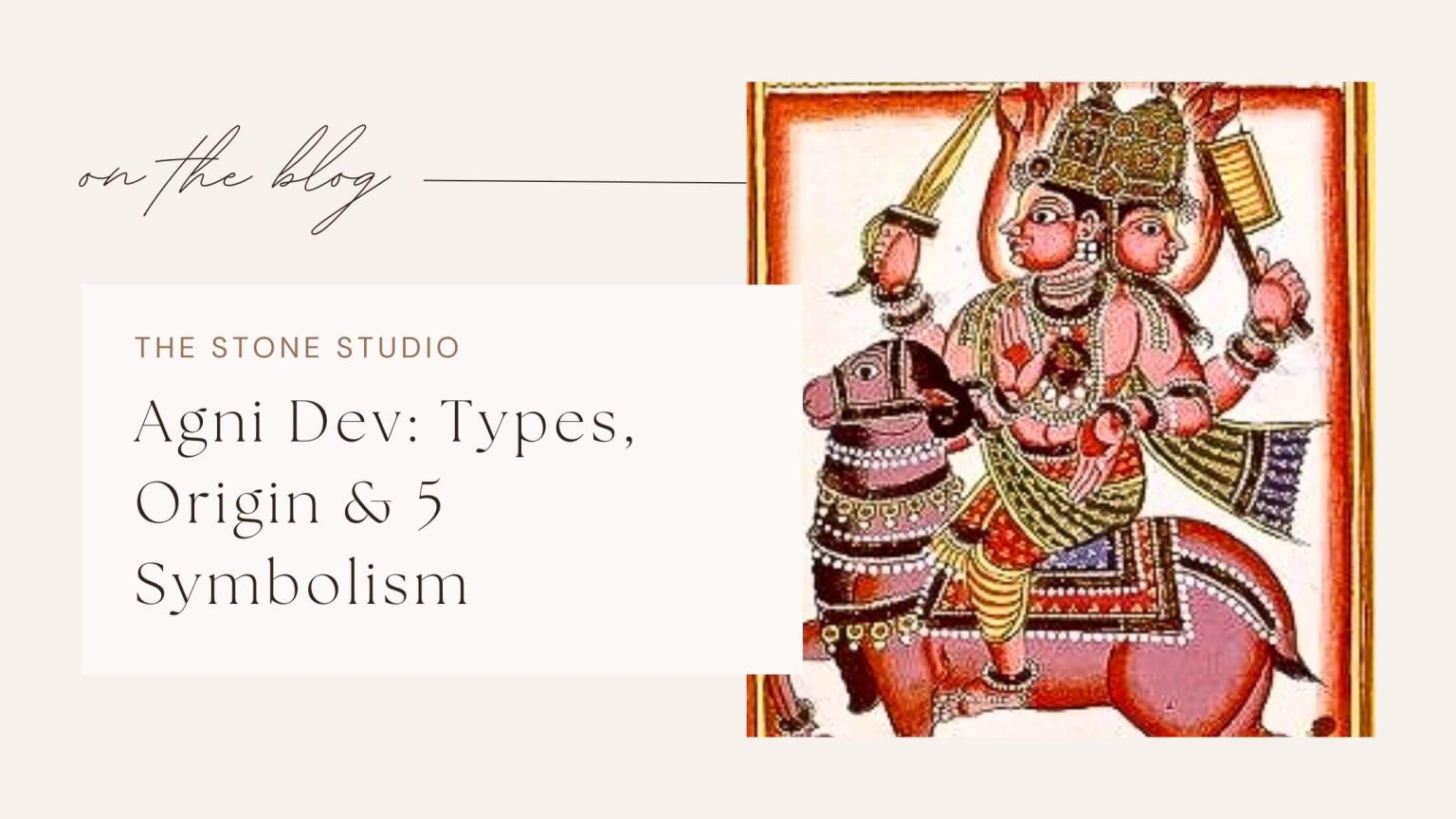 Agni Dev: Types, Origin & 5 Symbolism - The Stone Studio